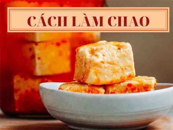 Cách Làm Chao đơn Giản Thơm Ngon Theo 6 Bước